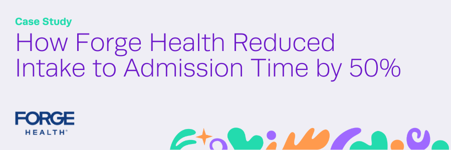 Case Study: How Forge Health Reduced Intake to Admission Time by 50% ...